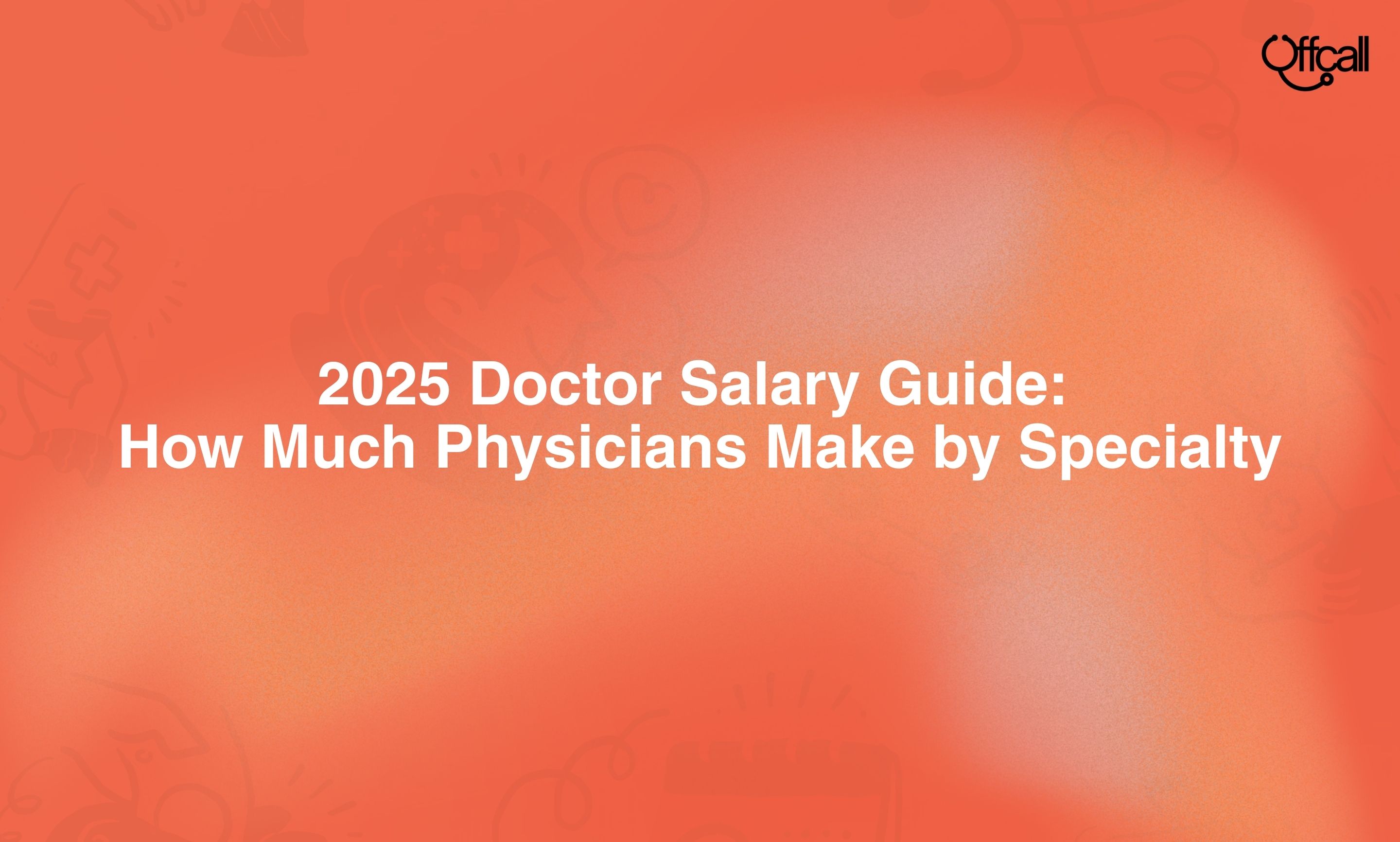 2025 Doctor Salary Guide: How Much Physicians Make by Specialty