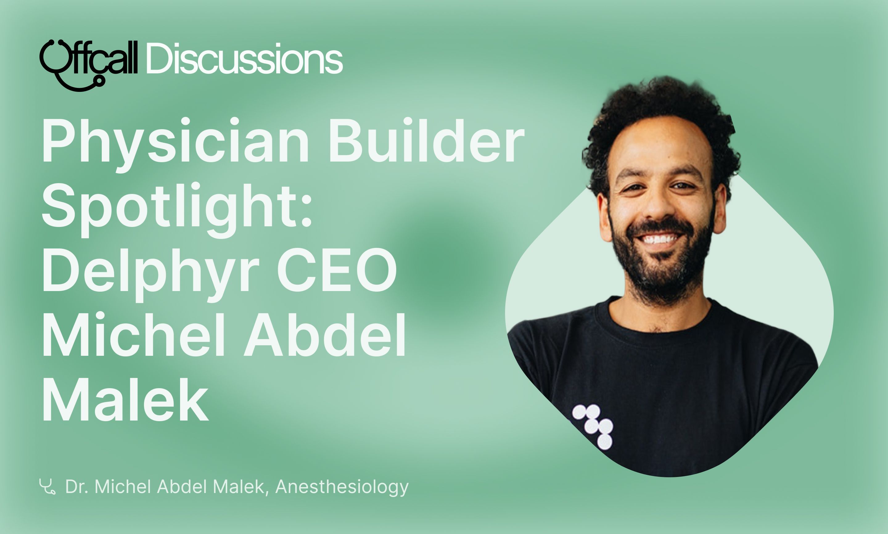 Physician Builder Spotlight: Delphyr CEO Michel Abdel Malek
