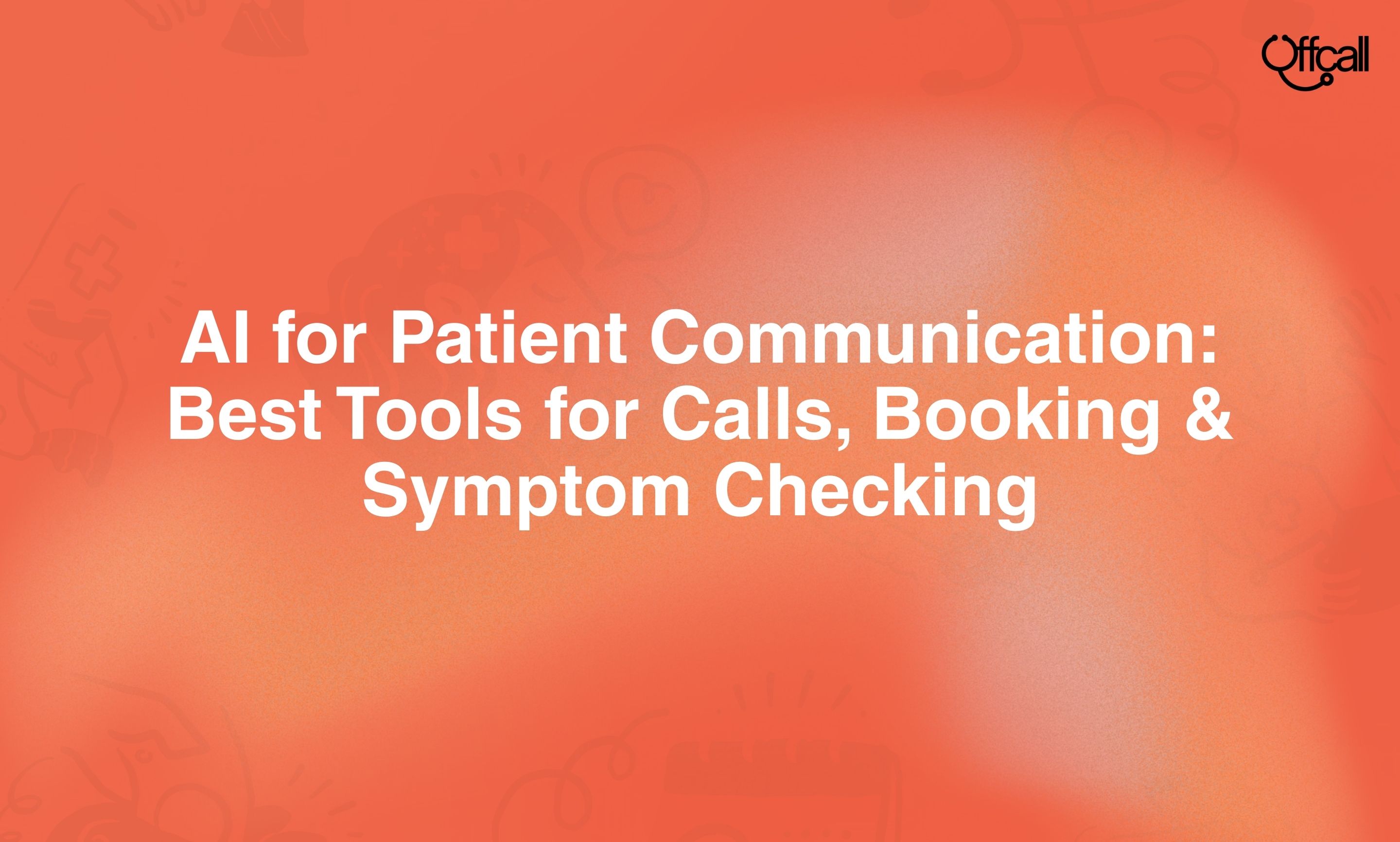 AI for Patient Communication: Best Tools for Calls, Booking & Symptom ...