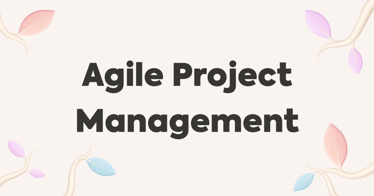 Agile Project Management: The 2025 Guide