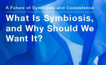A Future of Symbiosis and Coexistence: What Is Symbiosis, and Why Should We Want It? – Berggruen ...