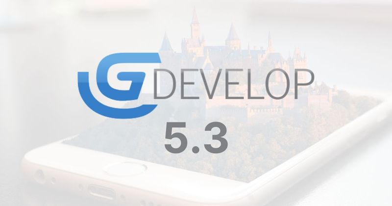 GDevelop 5.3 is Here! See the list of changes and new features! | GDevelop