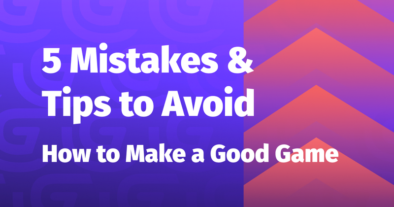 How to Make a Good Game: 5 Mistakes and Tips to Avoid | GDevelop
