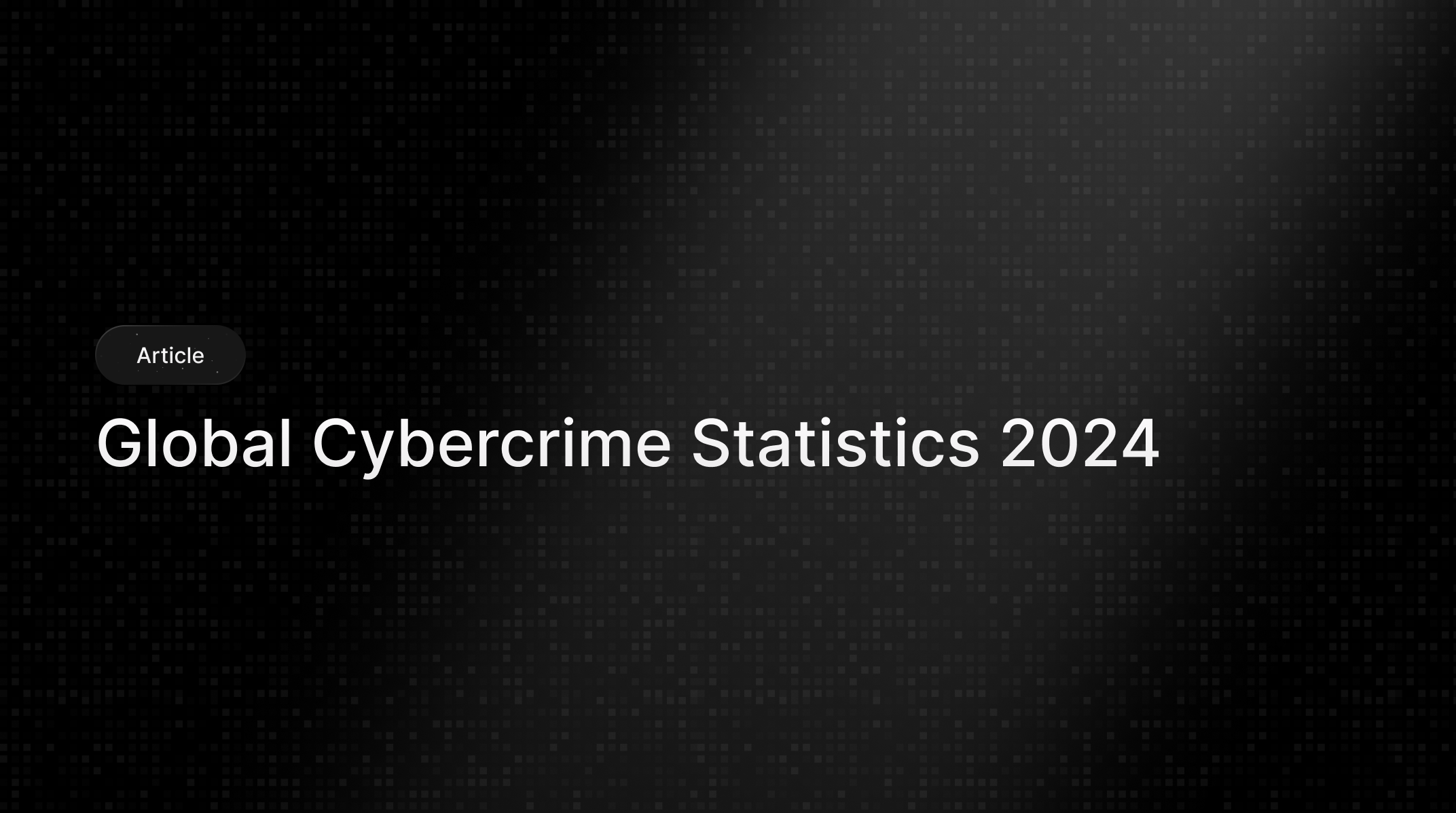 Global Cybercrime 2024: Key Trends, Financial Impact