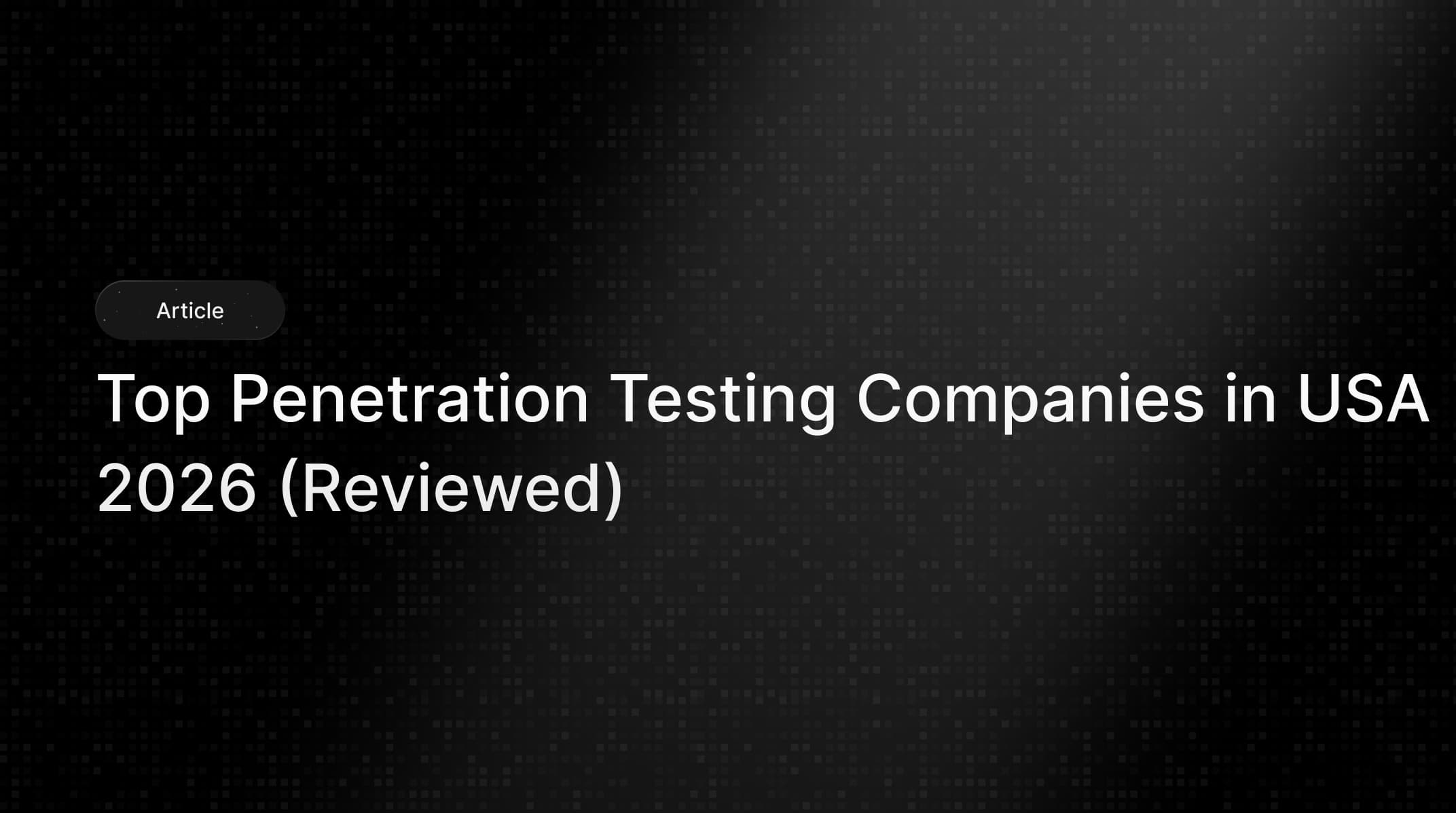 Top Penetration Testing Companies USA 2026 Buyer Guide