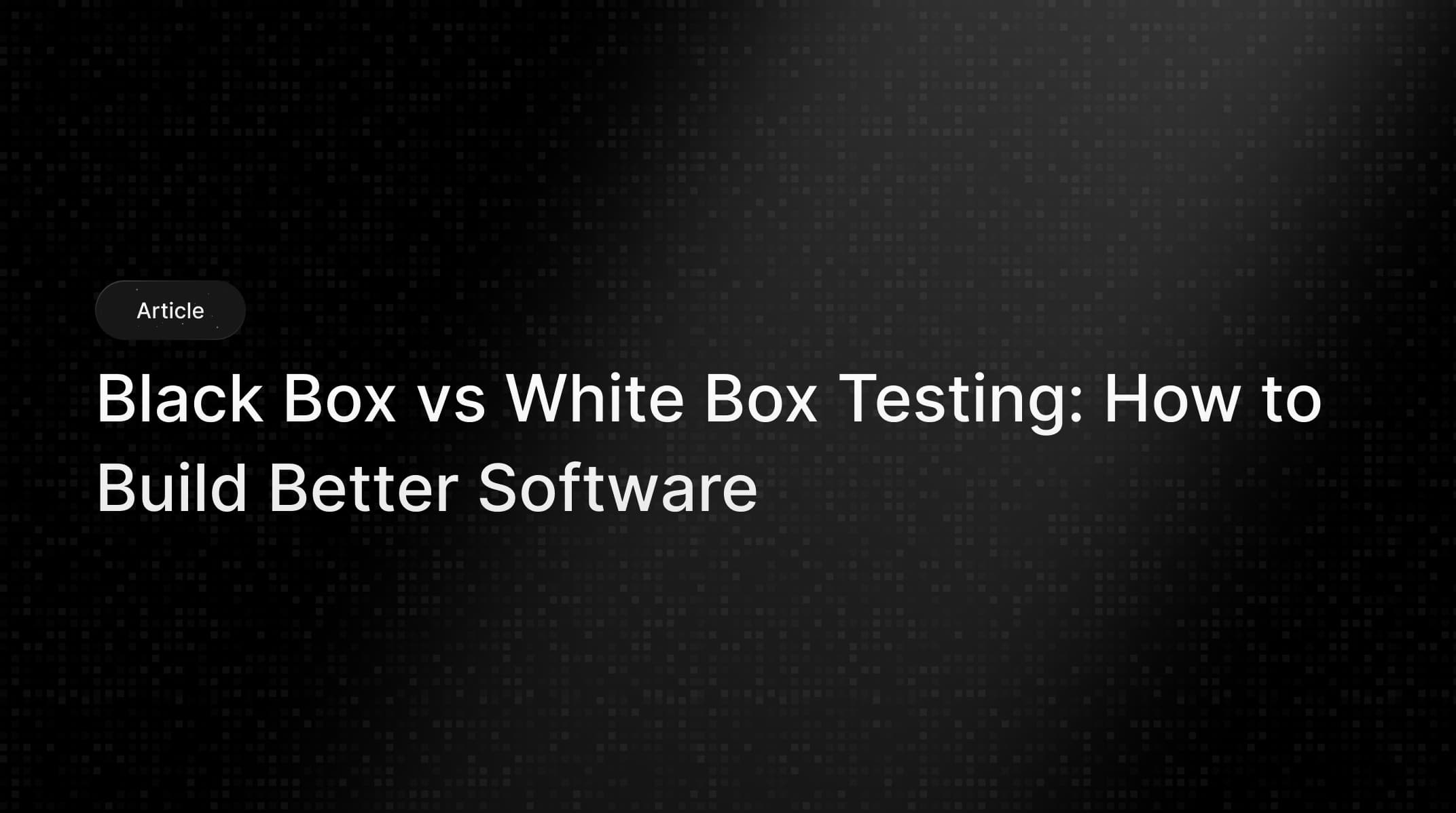 Black Box vs White Box Testing: Full Comparison & Examples