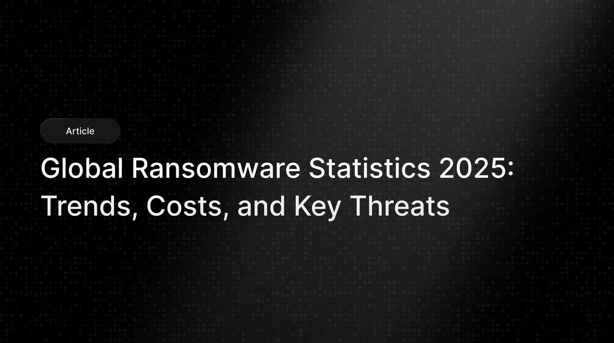 Ransomware Statistics 2025: Key Global Trends