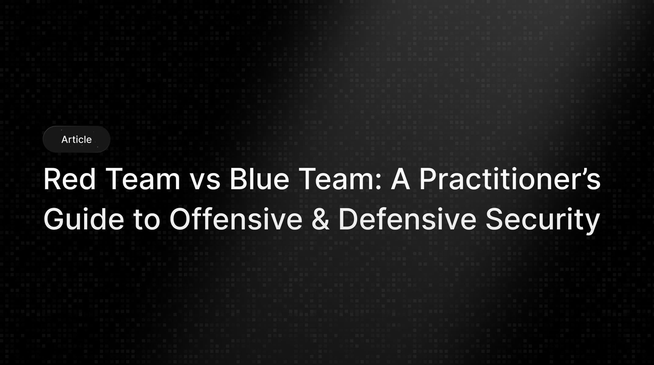 Red Team vs Blue Team: Cybersecurity Roles & Collaboration