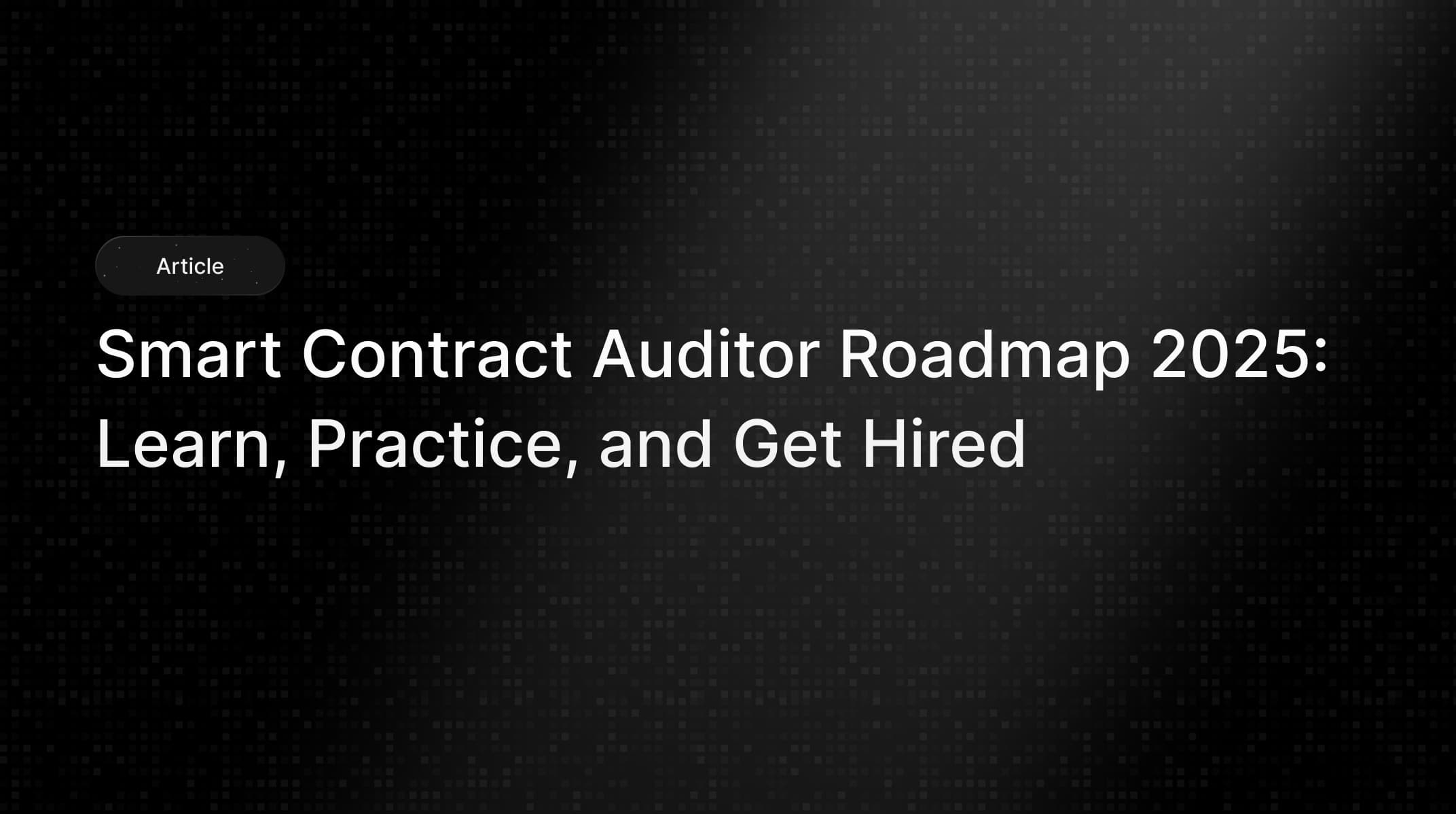Smart Contract Auditor Roadmap 2025: Skills, Tools & Resources