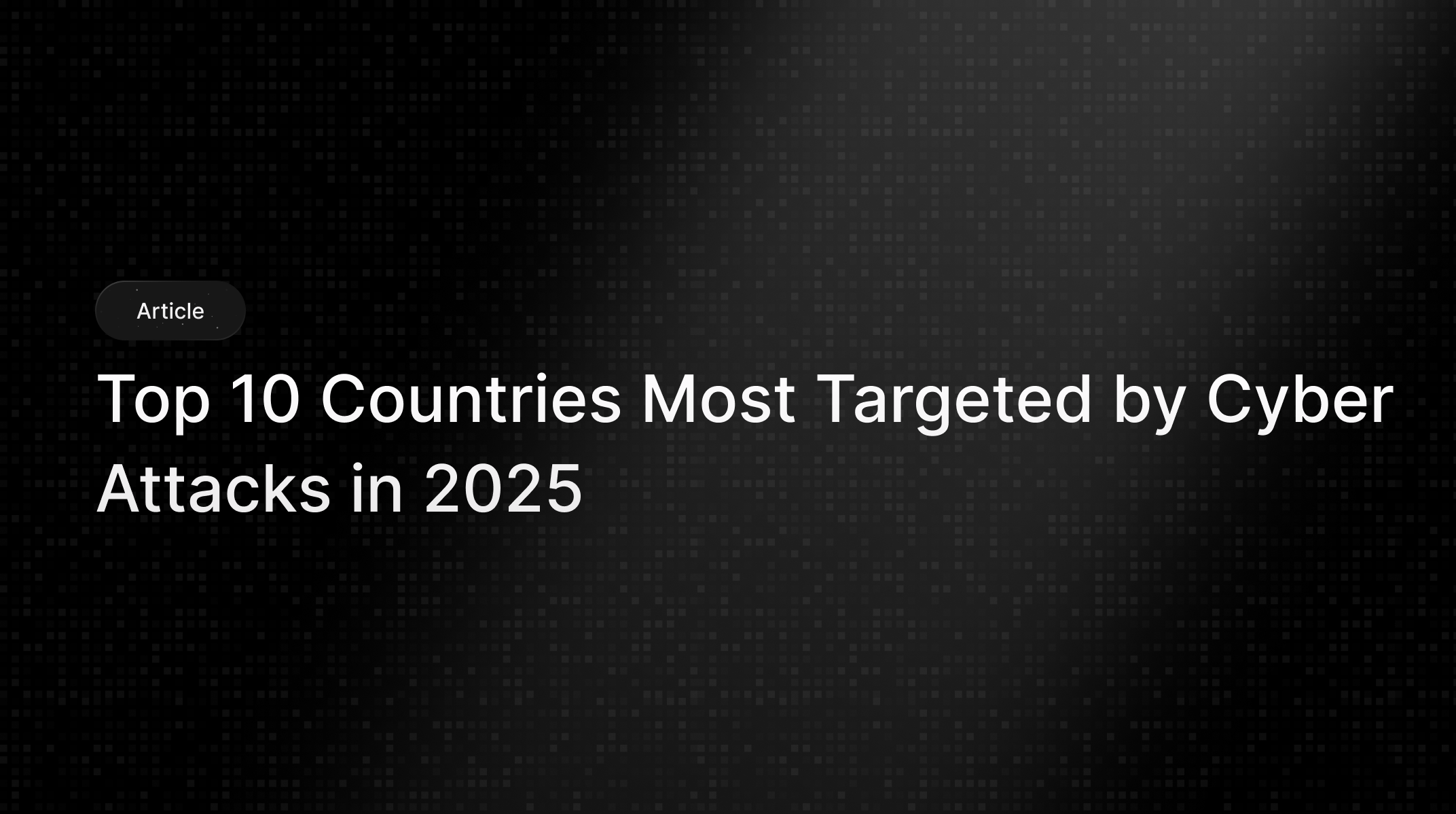 Top 10 Countries Most Targeted by Cyber Attacks in 2025
