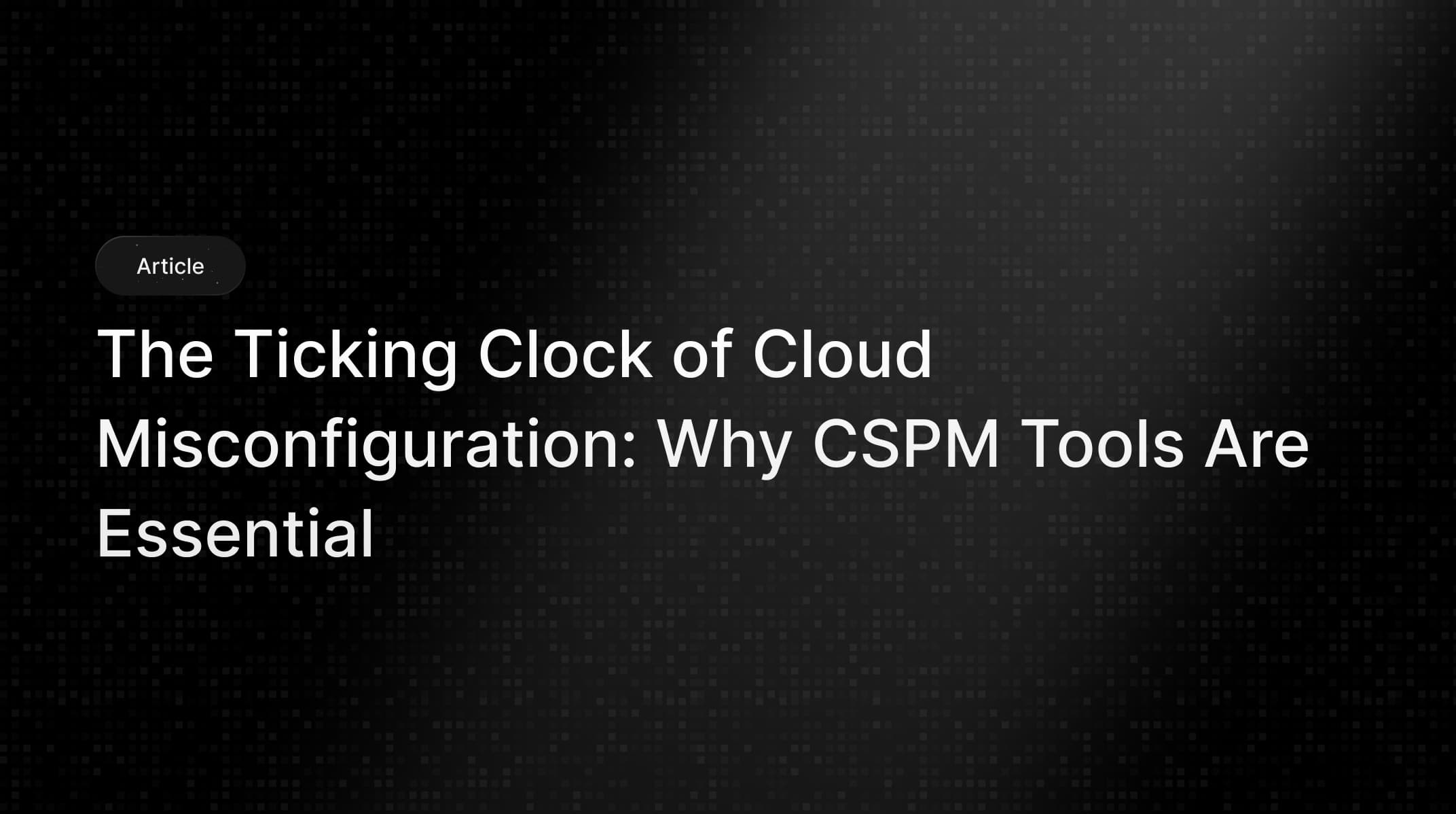 CSPM Tools: The Key to Cloud Misconfiguration Defense 2025