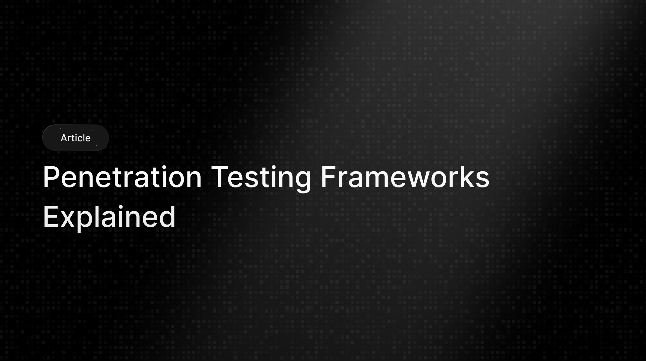 Penetration Testing Frameworks Explained