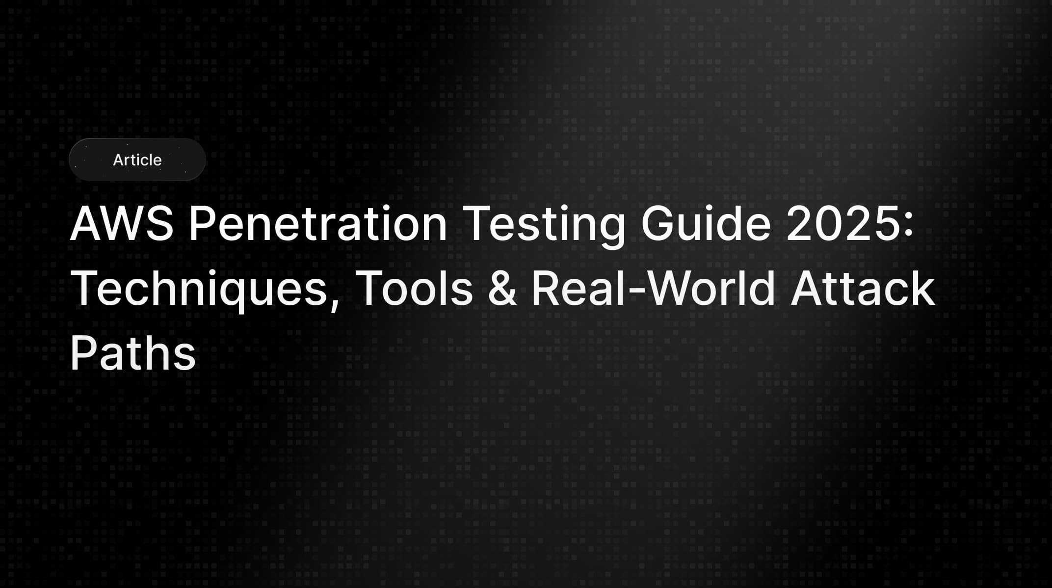 AWS Penetration Testing Guide: Techniques & Methodology