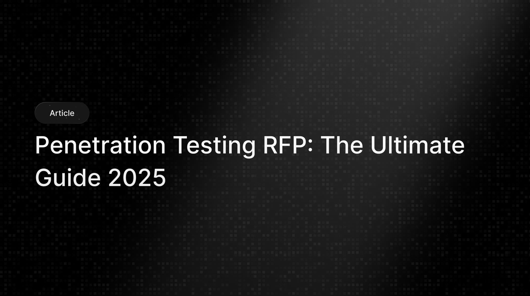 Penetration Testing RFP: The Ultimate Guide 2025
