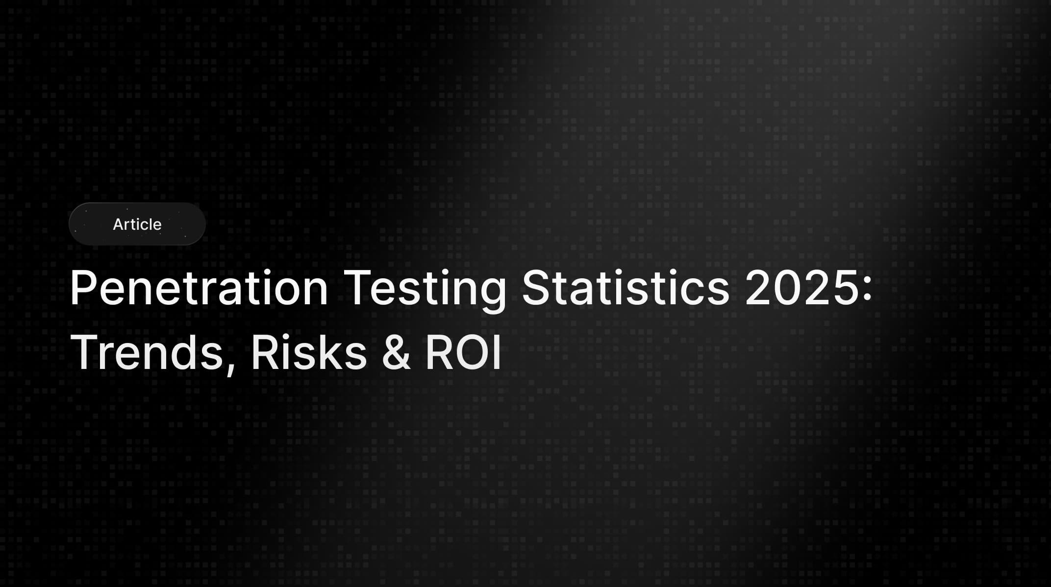 86 Penetration Testing Statistics: Key Facts & Figures