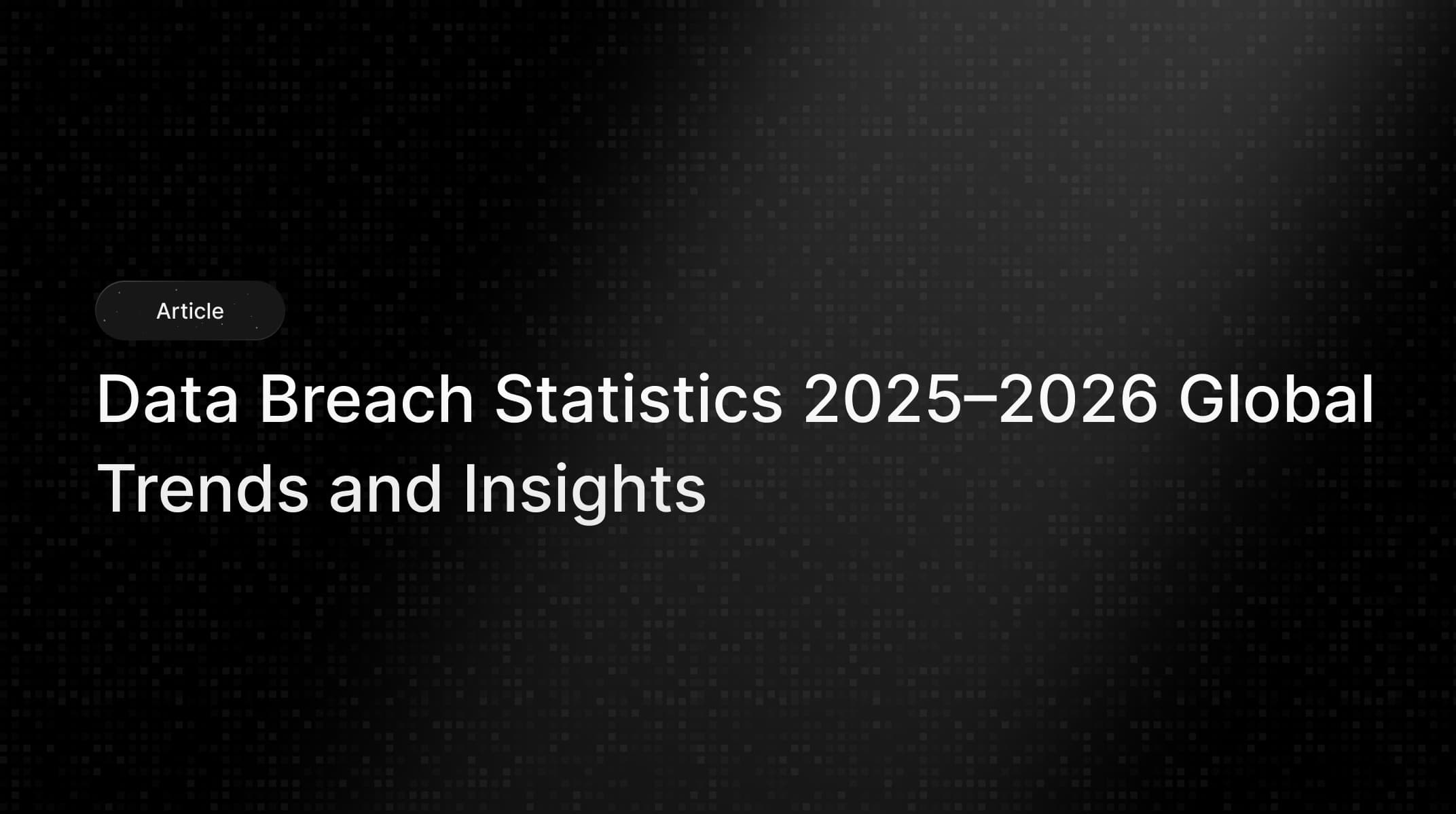 Data Breach Statistics 2025–2026: Global Trends & Costs