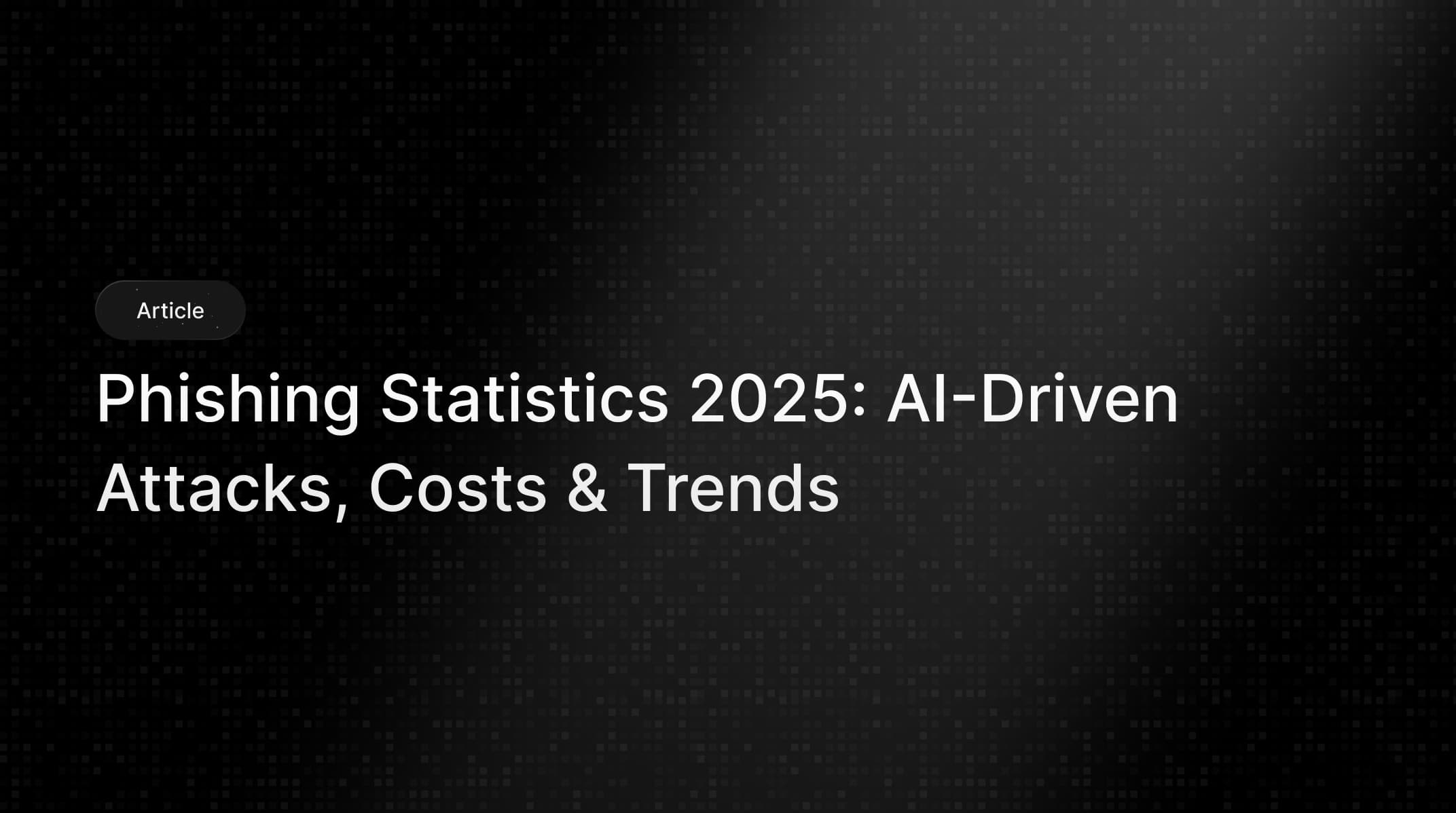 Phishing Statistics 2025: AI, Behavior & $4.88M Breach Costs