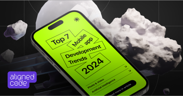Top 7 mobile app development trends for 2024 and beyond | Aligned Code