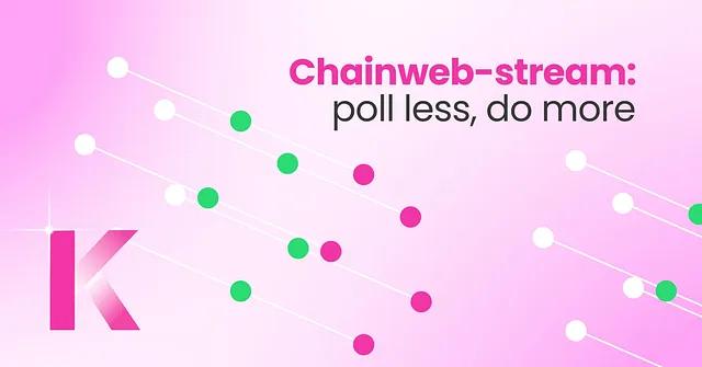 Introducing Chainweb-stream: poll less, do more | Kadena