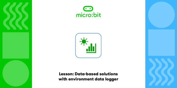 Data-based solutions with environment data logger | micro:bit