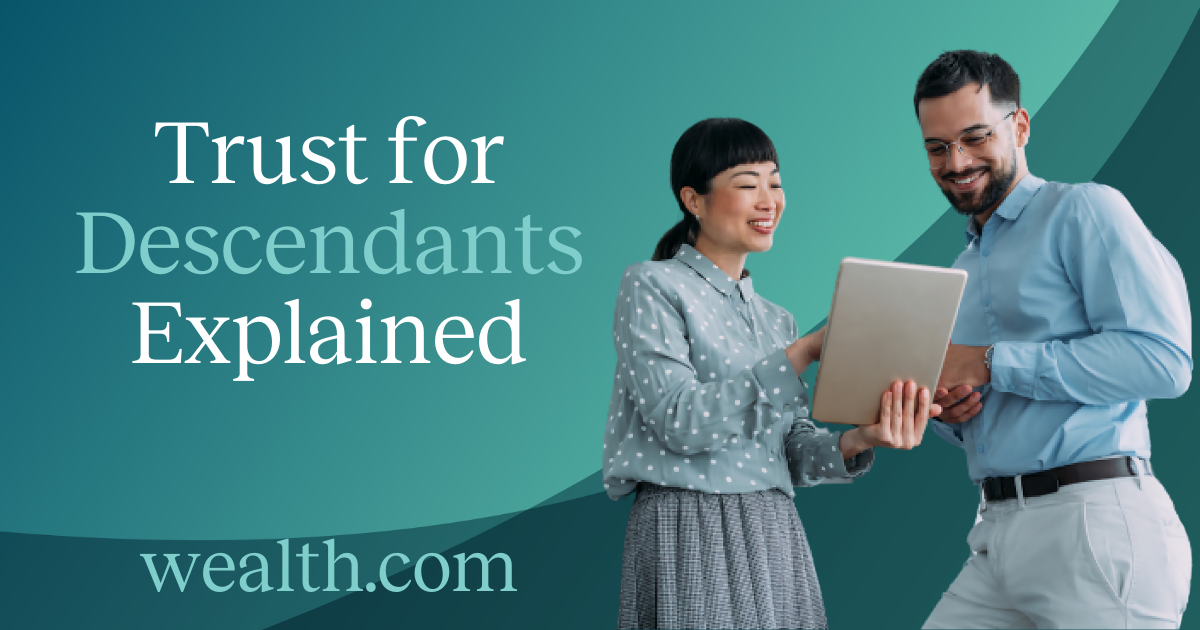 What is a trust for descendant? Trust for Descendant Explained | wealth.com