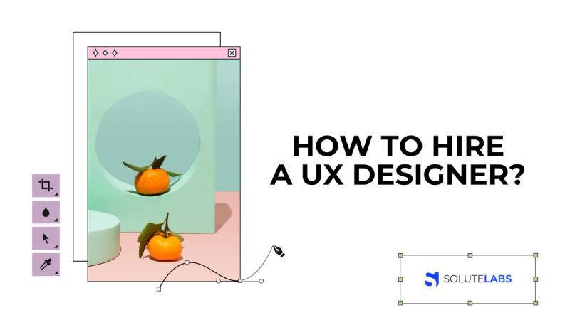 How to Hire a UX Designer? 6 Tips to Consider
