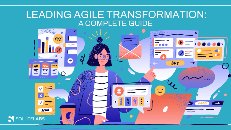 Leading Agile Transformation: A Complete Guide