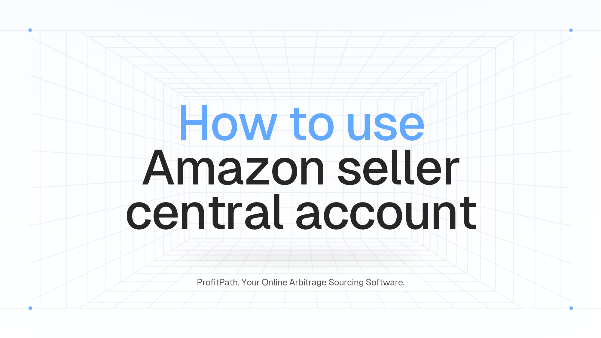 How to Use Amazon Seller Central: The Ultimate Guide for 2024 | ProfitPath