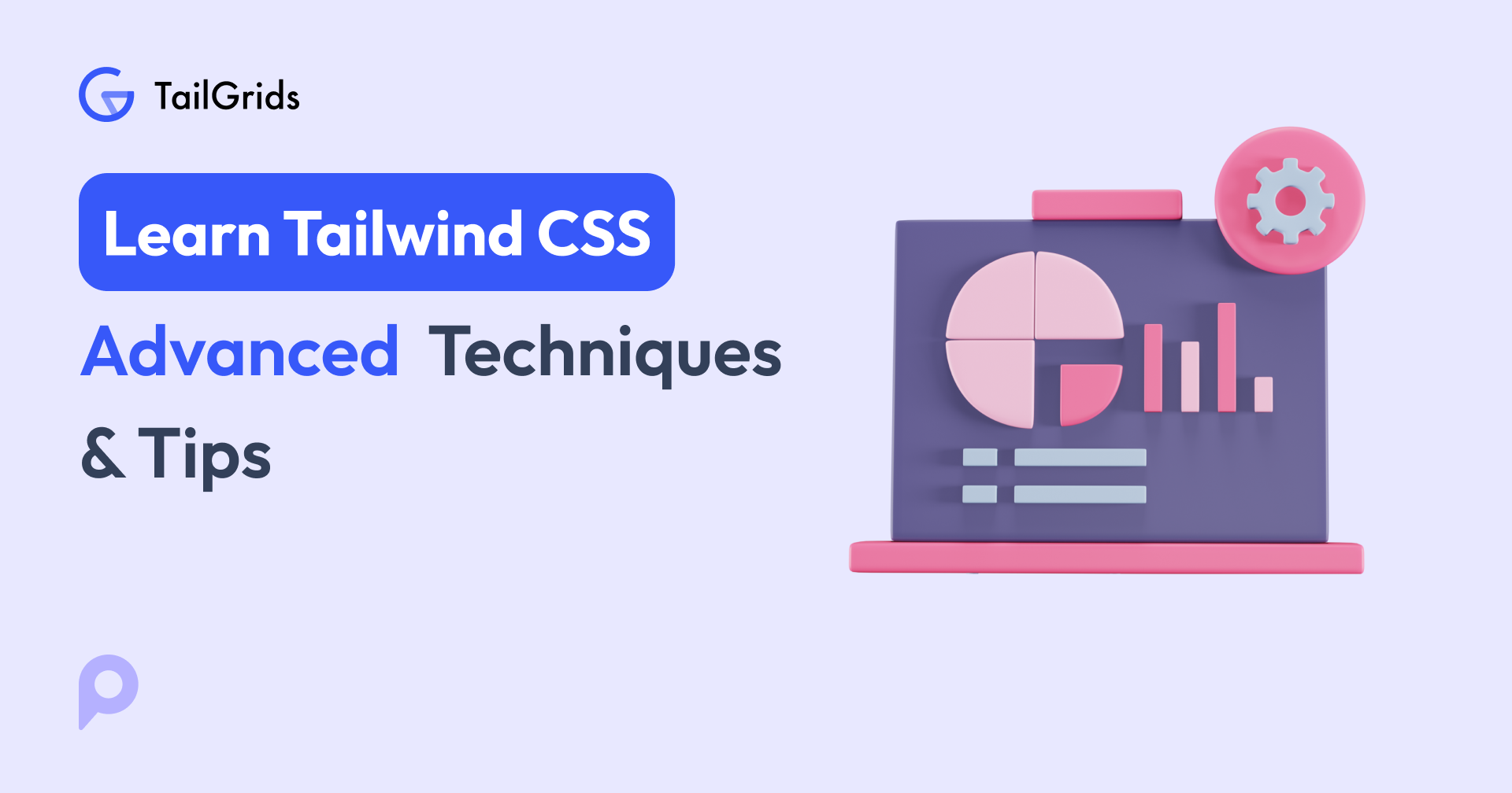 Advanced Tailwind CSS Techniques & Tips for Developers | TailGrids Advanced Tailwind CSS Techniques & Tips for Developers | TailGrids
