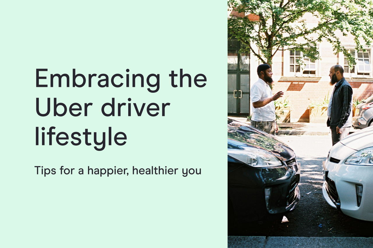 Embracing the Uber Driver Lifestyle: Tips for a Happier, Healthier You