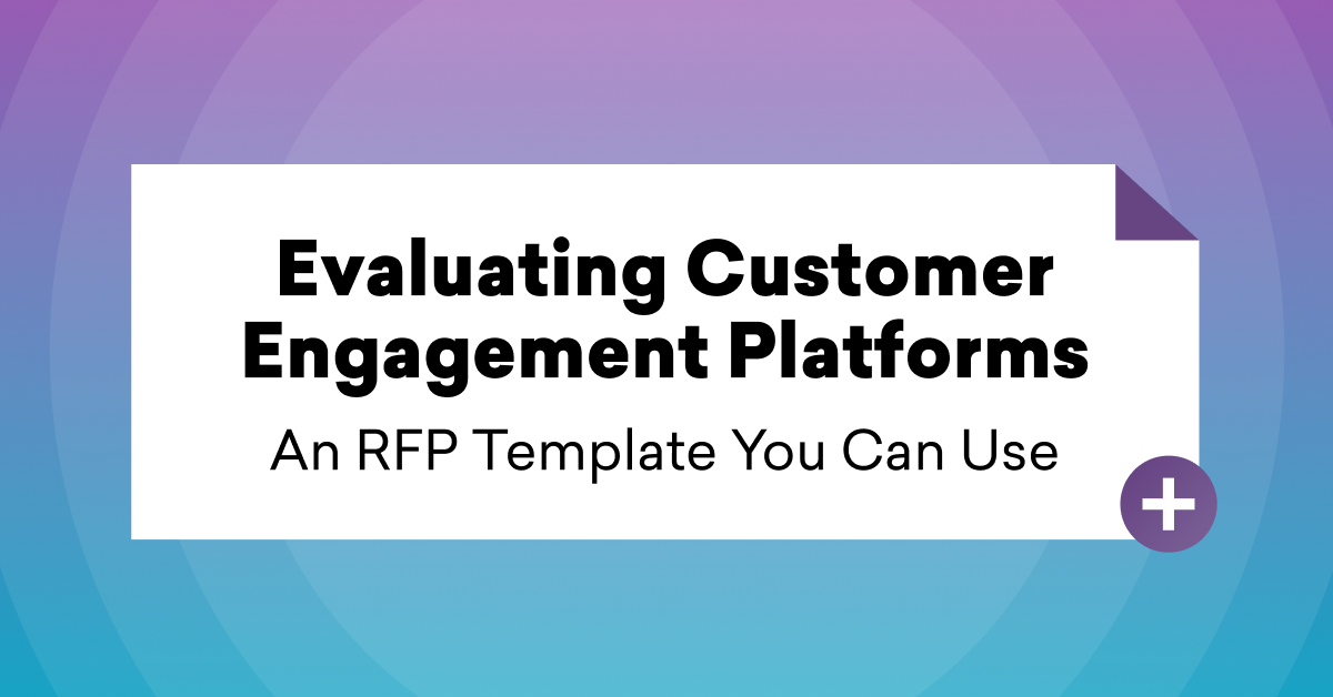 Evaluating Customer Engagement Platforms: An RFP Template You Can Use In Your Evaluation
