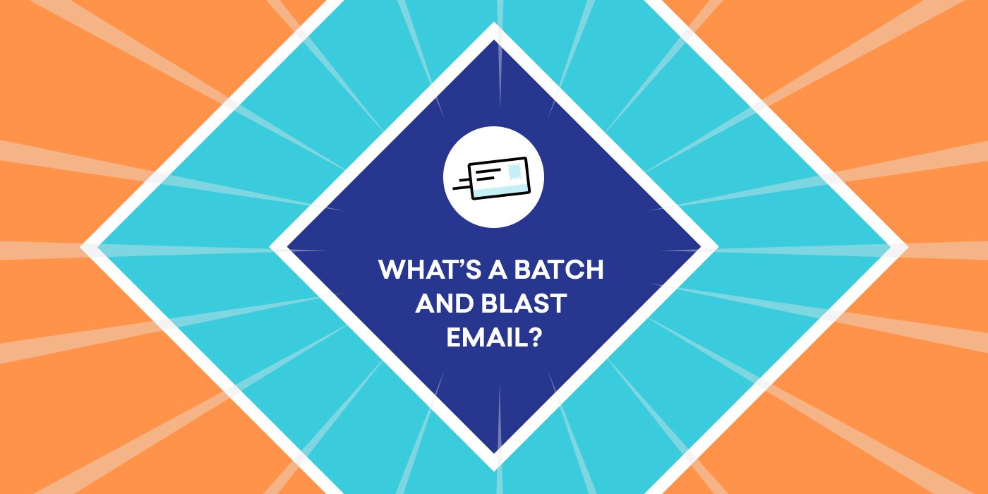 What’s Batch and Blast Email?