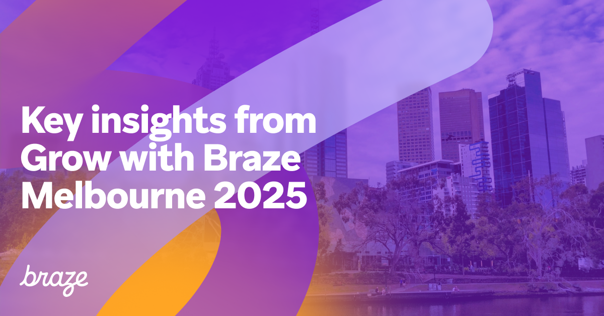 Key insights from Grow with Braze Melbourne 2025