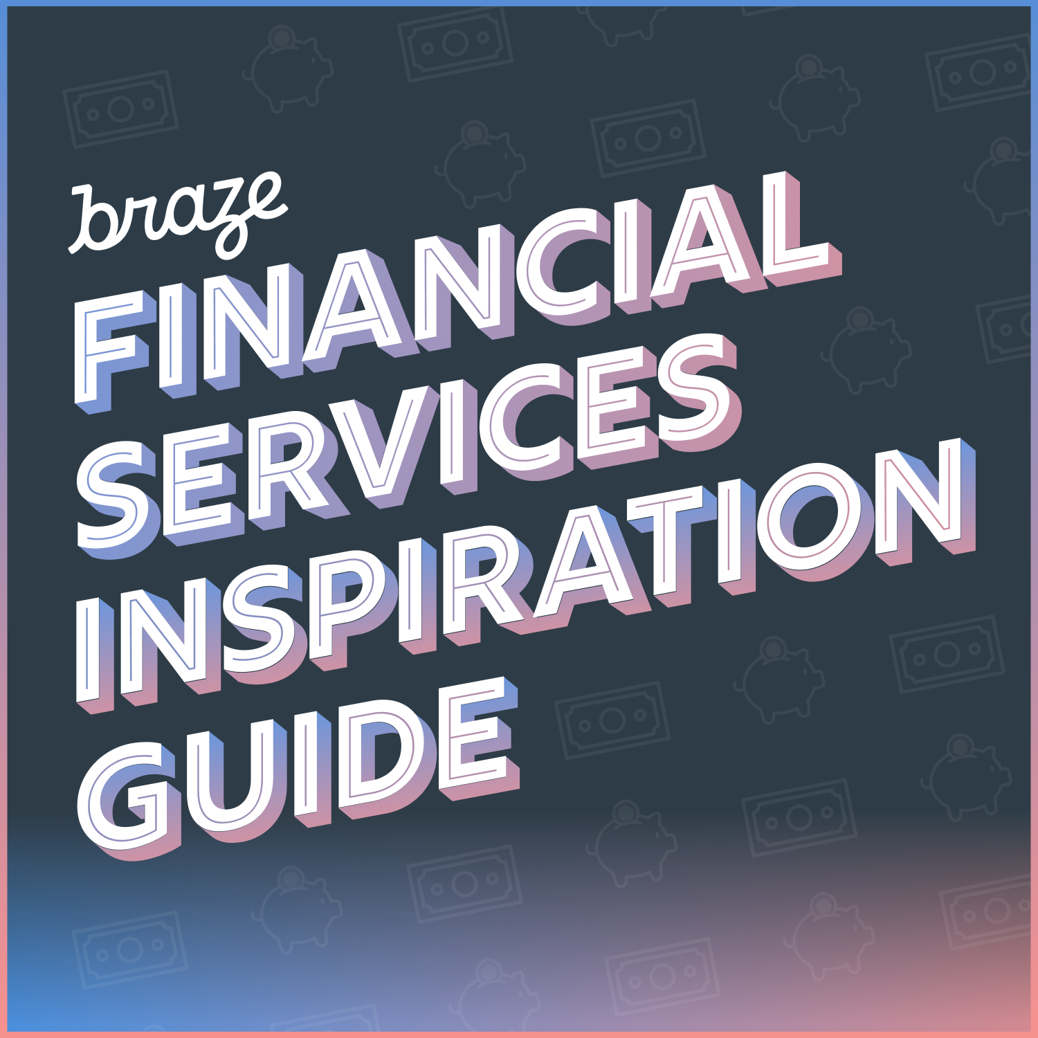 The Braze Financial Services Inspiration Guide