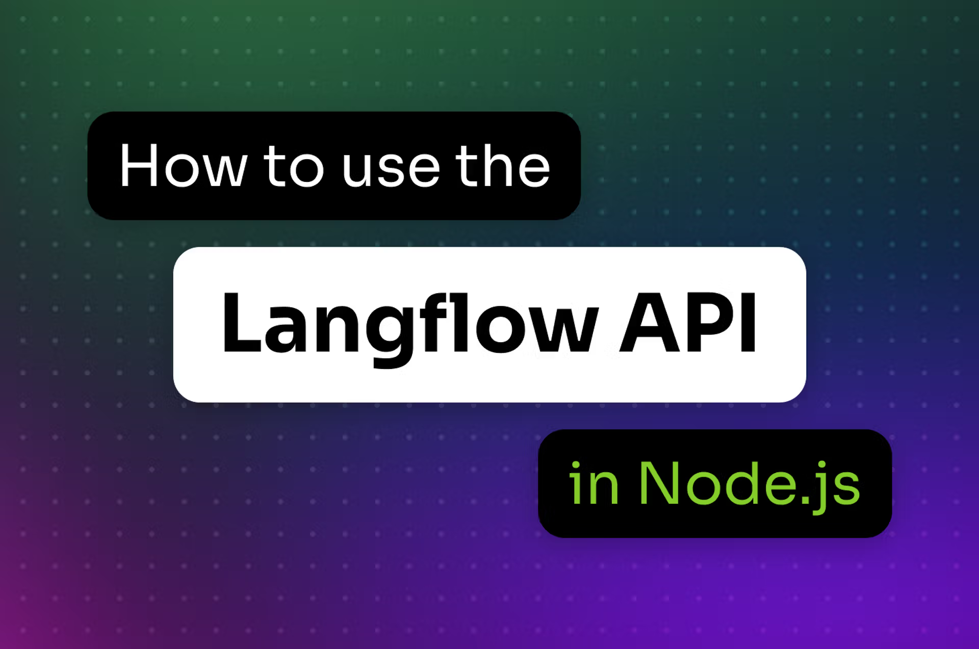 How to Use the Langflow API in Node.js | Langflow | Low-code AI builder ...