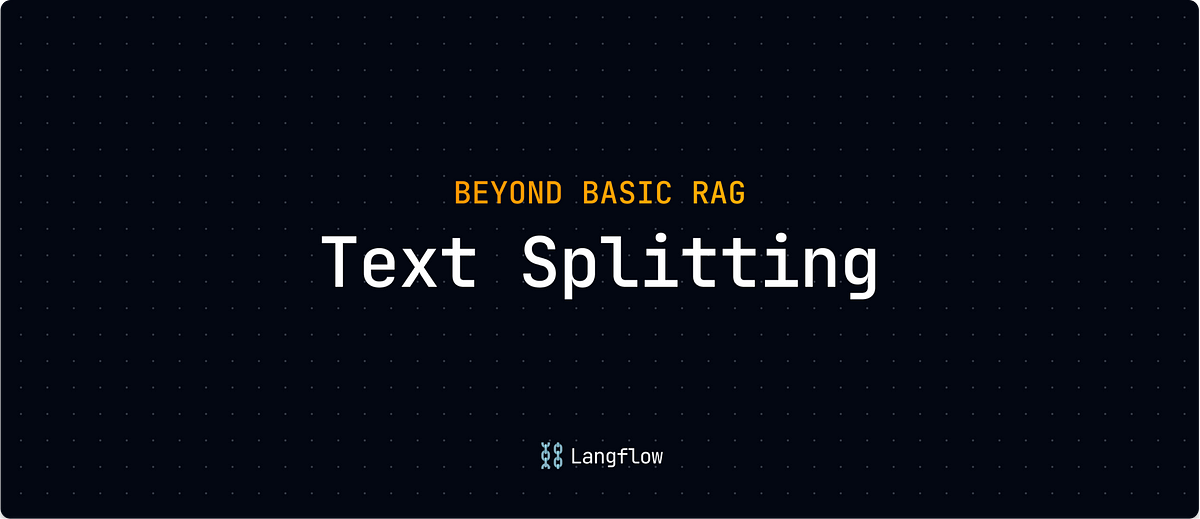 Text Splitting: Beyond Basic RAG | Langflow | Low-code AI builder for agentic and RAG applications