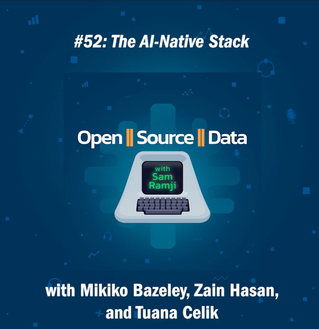 The AI-Native Stack with Mikiko Bazeley, Zain Hasan, and Tuana Celik