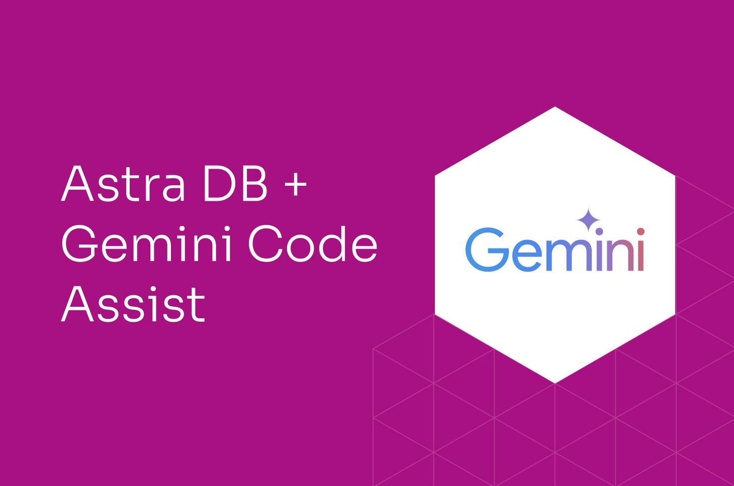 Gemini Code Assist + Astra DB: Build Generative AI Apps Faster | DataStax