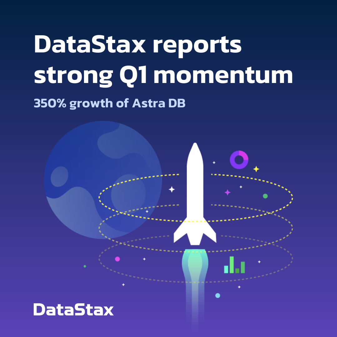 DataStax Reports Strong Q1 Momentum with Global Adoption of its Astra ...