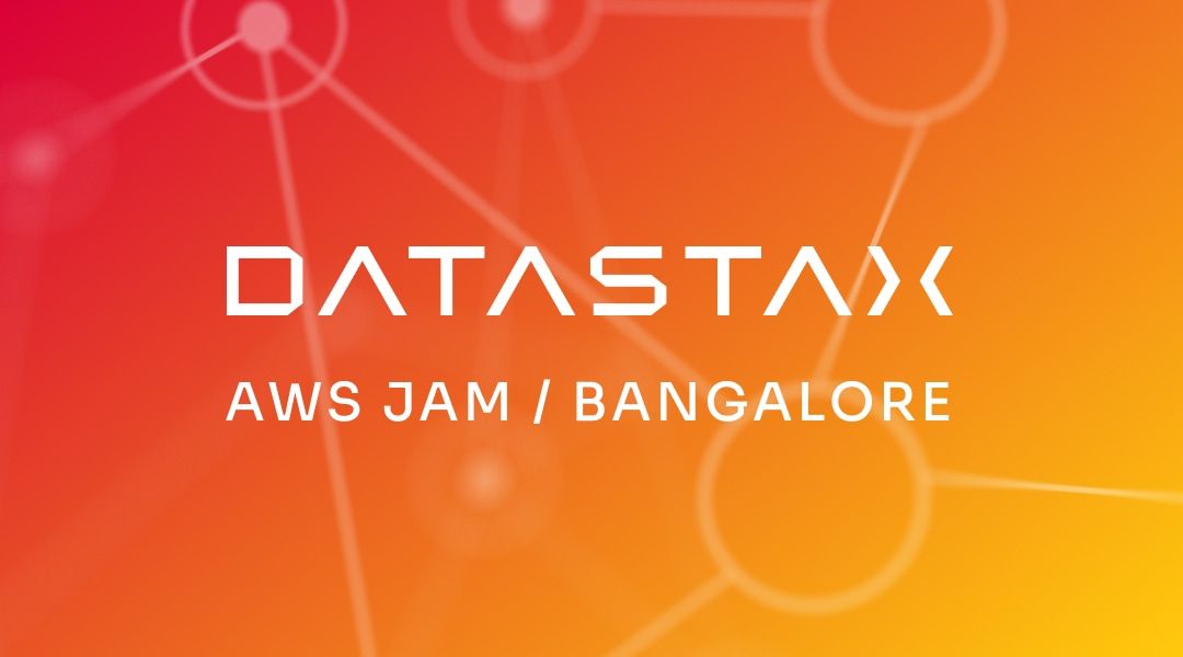DataStax and AWS Dev Jam - Bangalore | DataStax