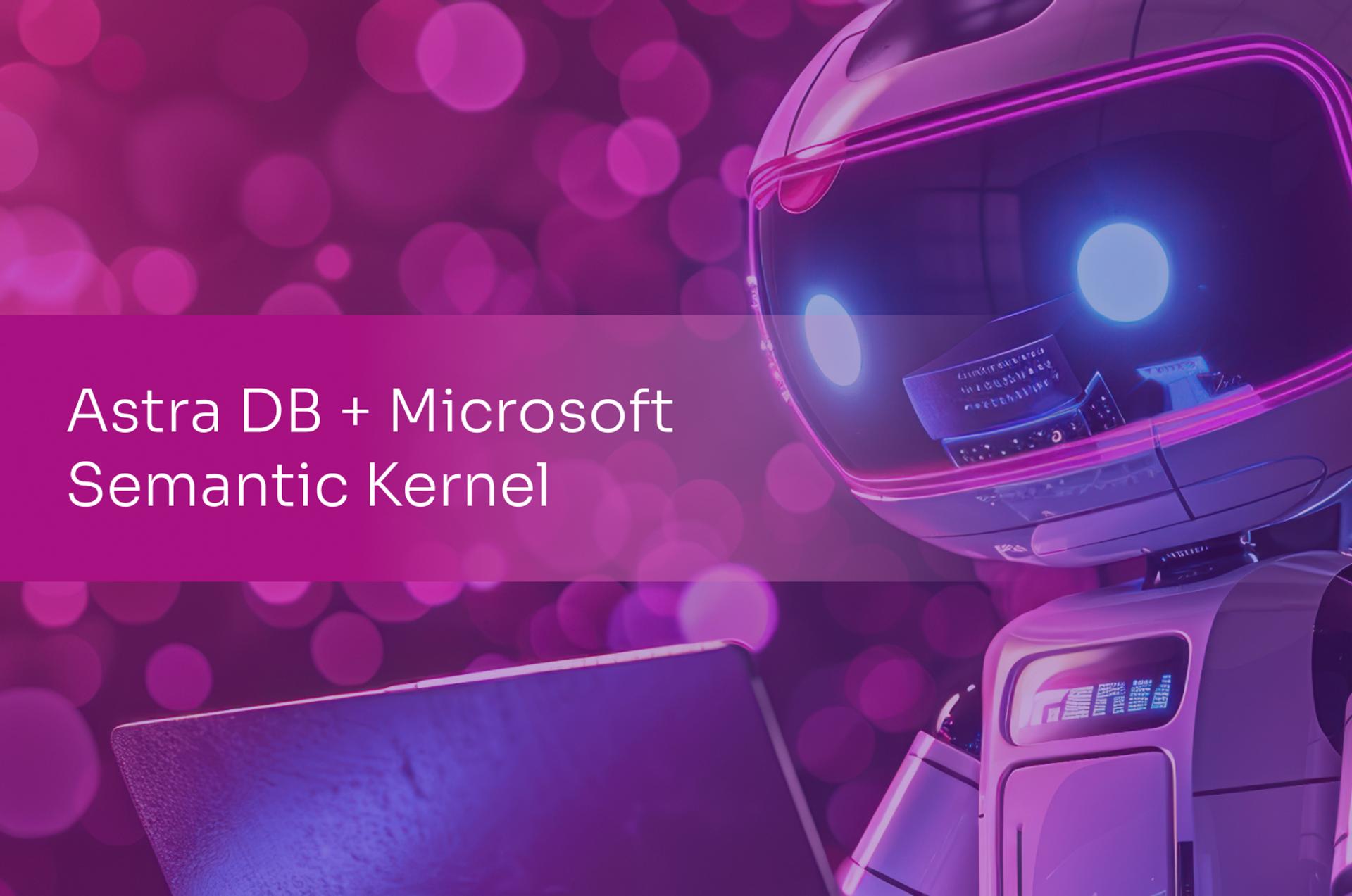 Announcing the New Astra DB and Microsoft Semantic Kernel Integration: Elevating Retrieval ...