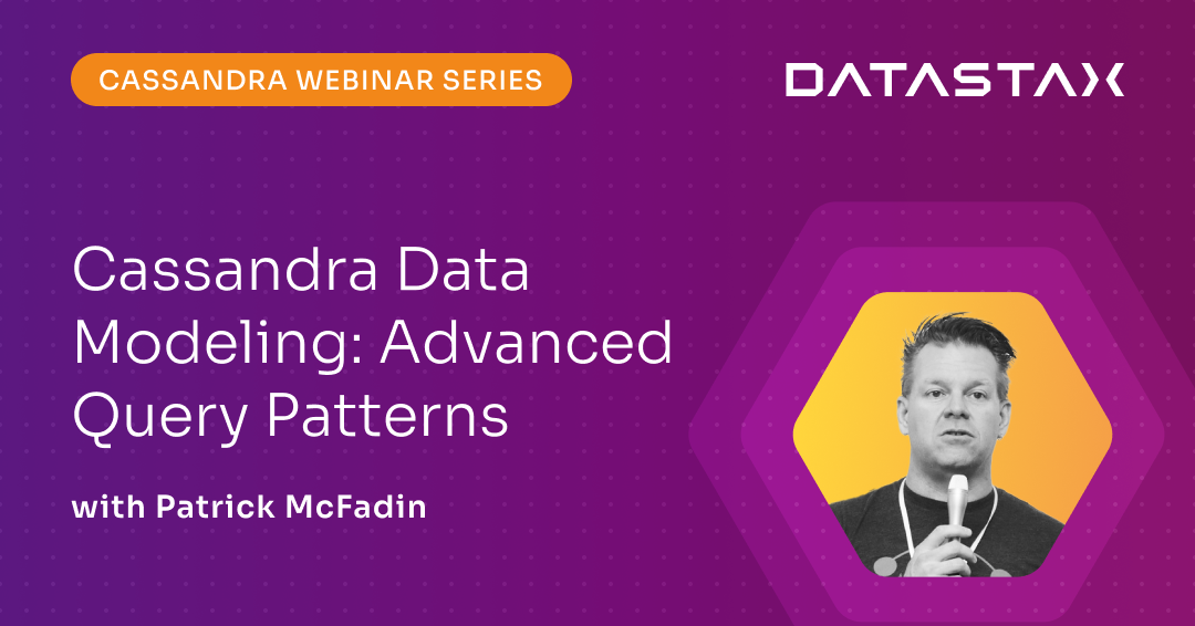 Cassandra Data Modeling: Advanced Query Patterns | DataStax Cassandra Data Modeling: Advanced Query Patterns | DataStax