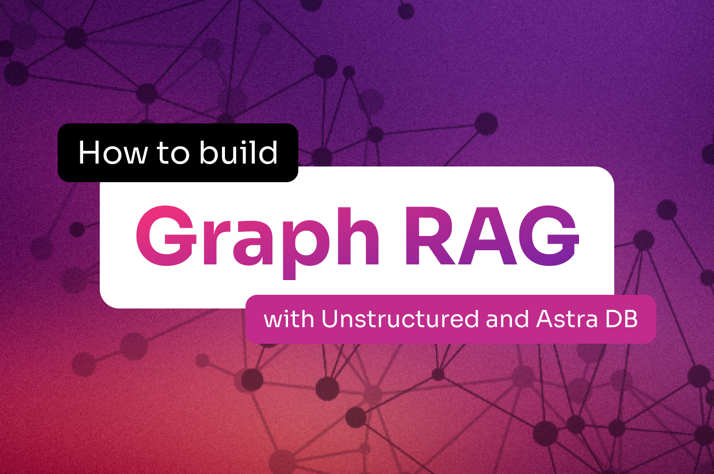 How to Build Graph RAG with Unstructured and Astra DB | DataStax