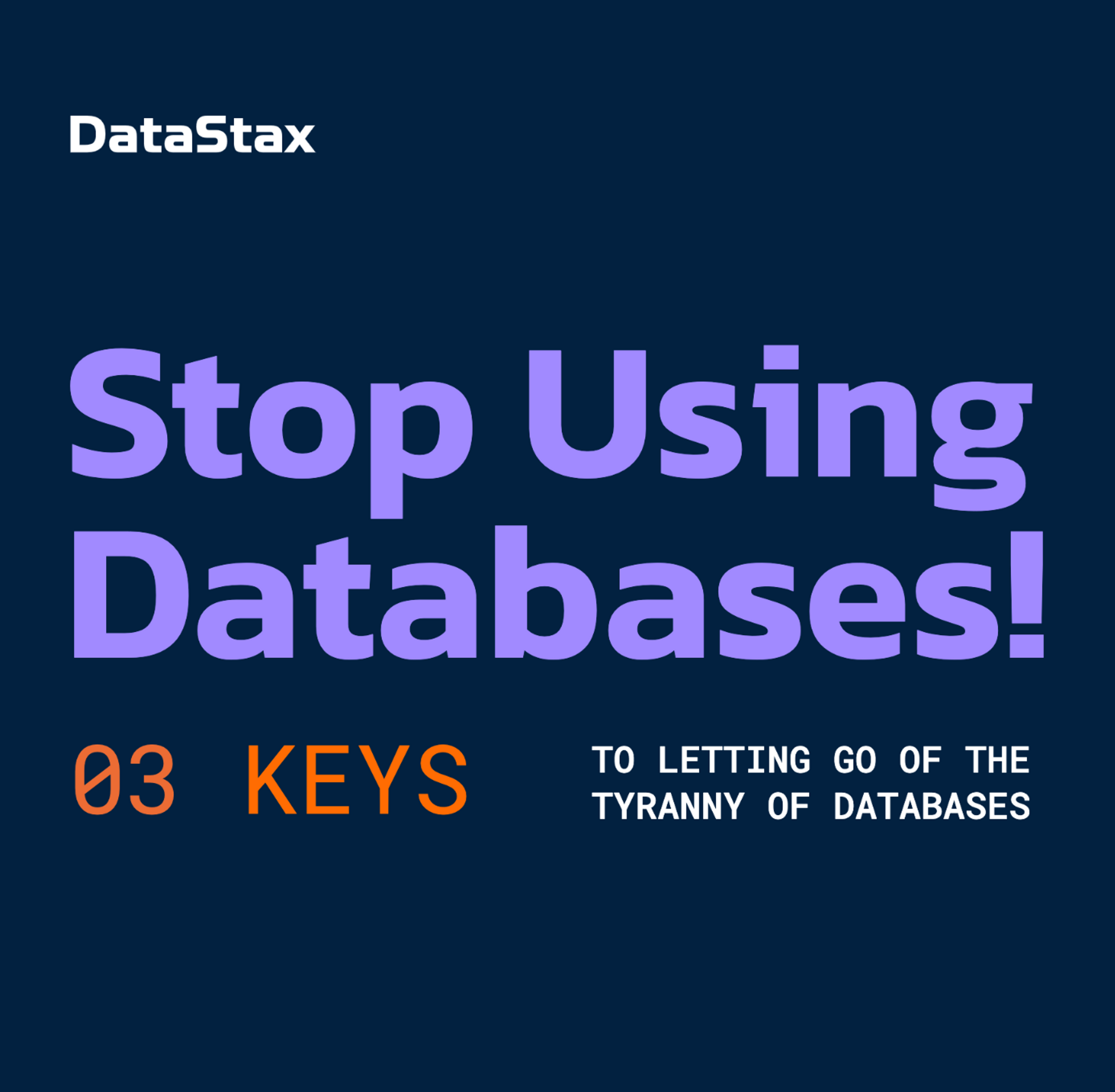 Stop Using Databases! | DataStax Stop Using Databases! | DataStax