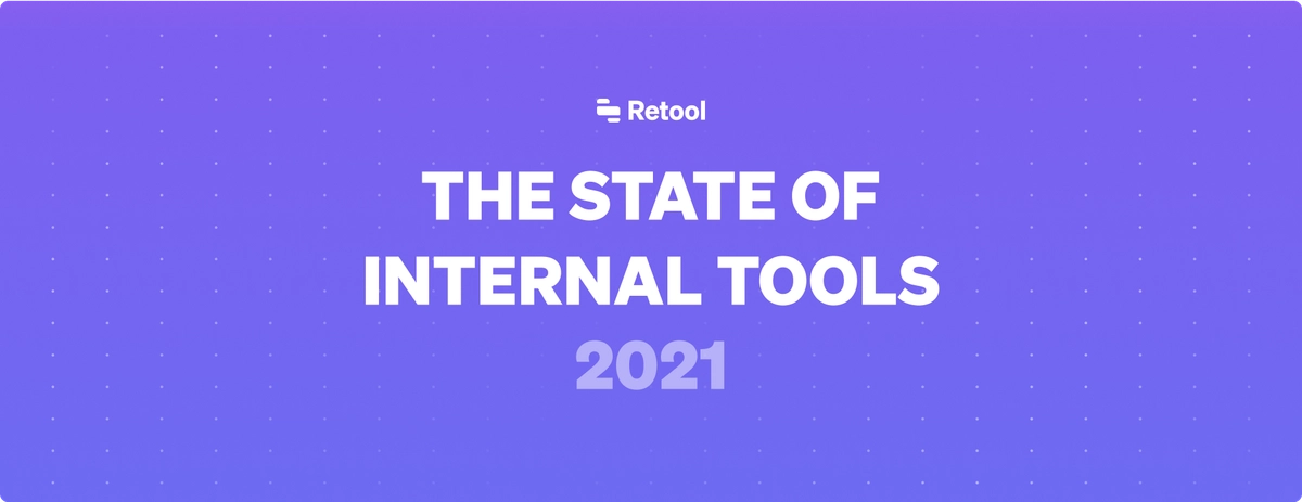 Retool Blog | The state of internal tools in 2021