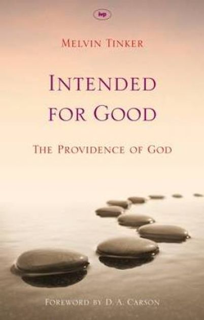 In Intended for Good, Melvin Tinker explores the Providence of God ...