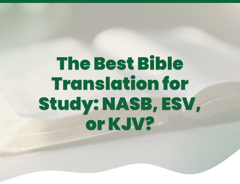 NASB vs. ESV vs. KJV: Which Literal Translation is Best for Study ...