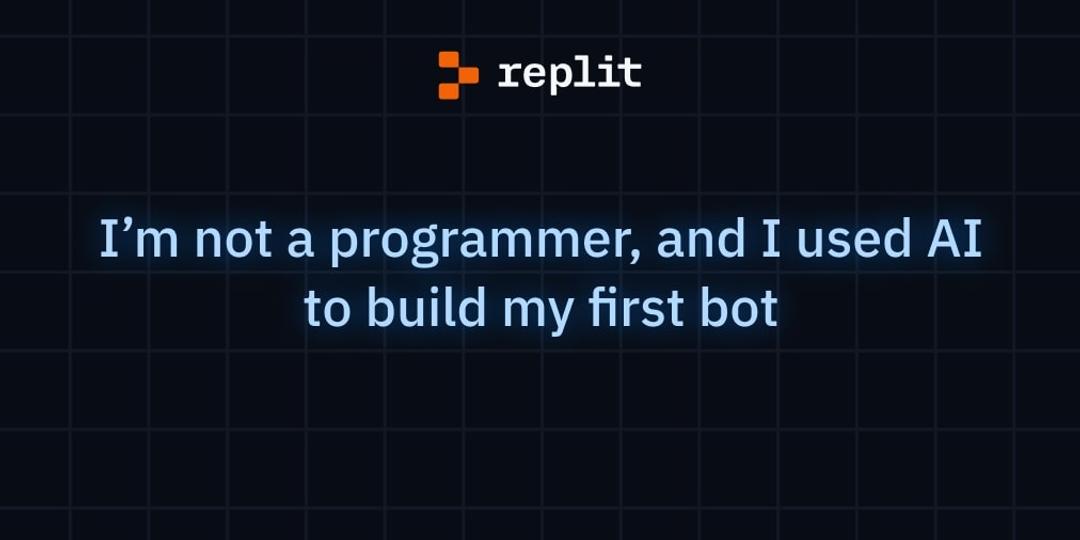 Replit — I’m not a programmer, and I used AI to build my first bot