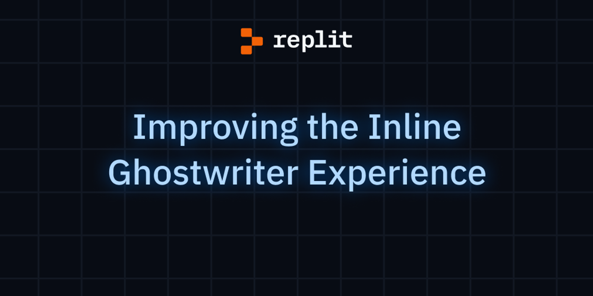 Replit — Improving the Inline Ghostwriter Experience