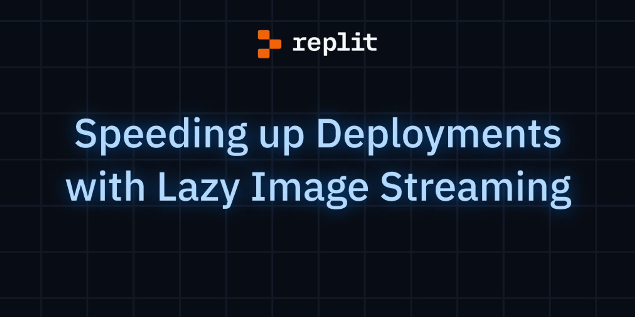 Replit — Speeding up Deployments with Lazy Image Streaming